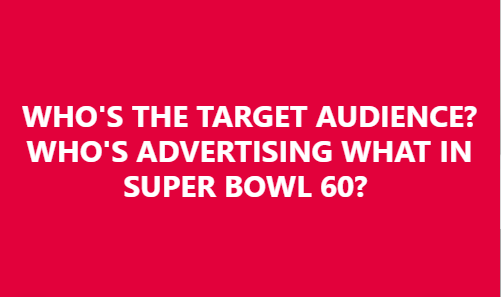 WHO'S THE TARGET AUDIENCE? WHO'S ADVERTISING WHAT IN SUPER BOWL 60 ...